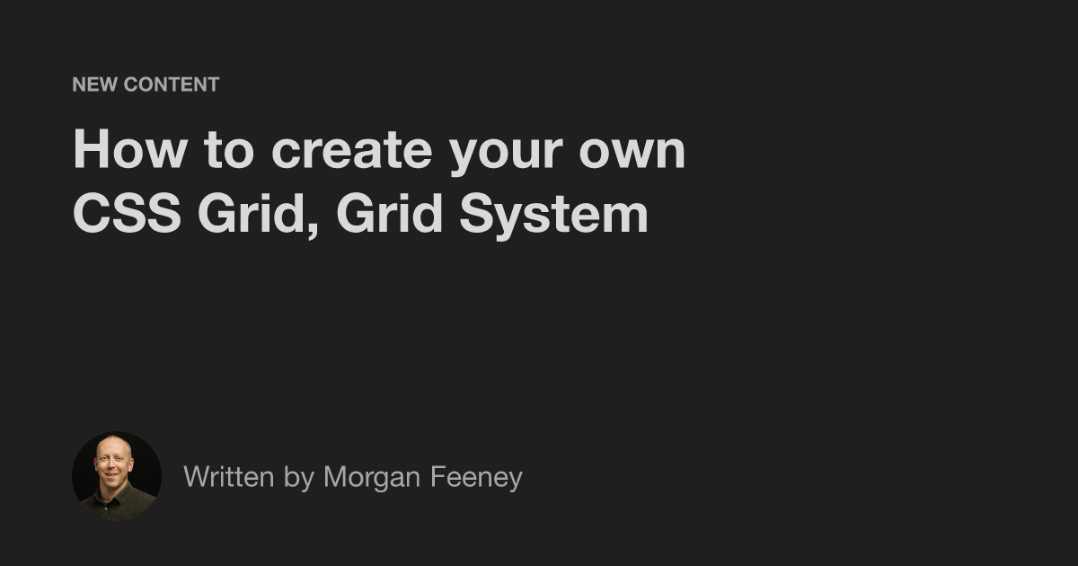 How to create your own CSS Grid, Grid System — Morgan Feeney